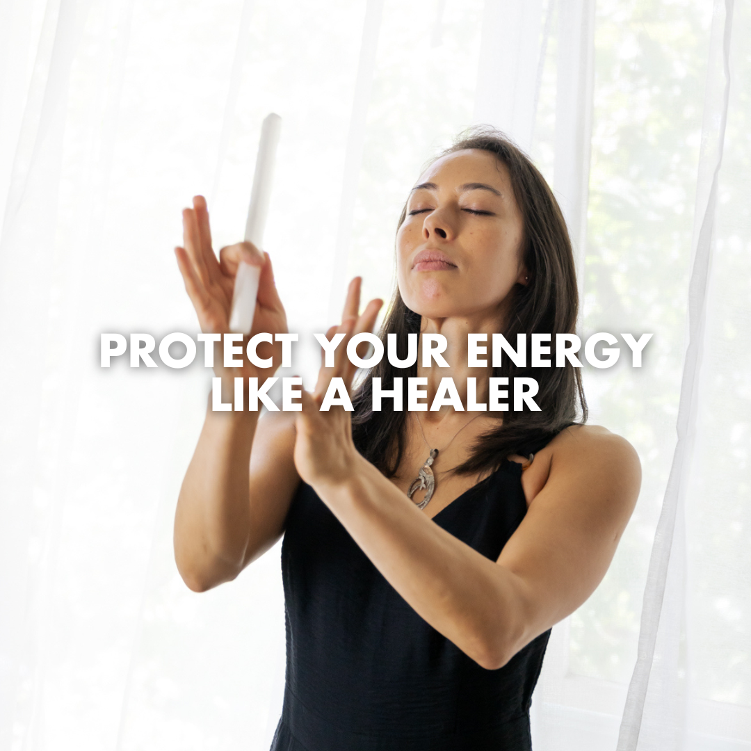 Protect Your Energy Like A Healer - Melbourne Reiki & Wellness